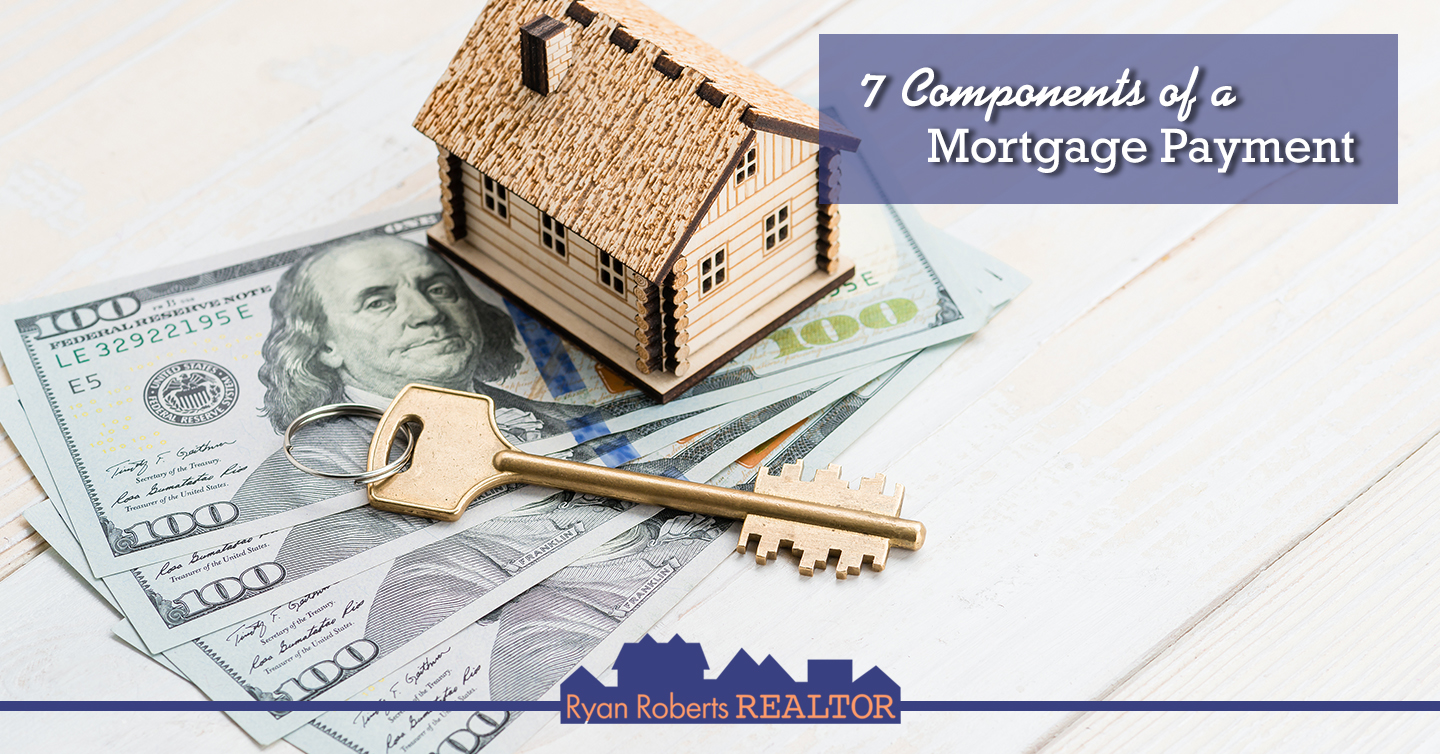 7 Components of a Mortgage Payment - Ryan Roberts Realtor