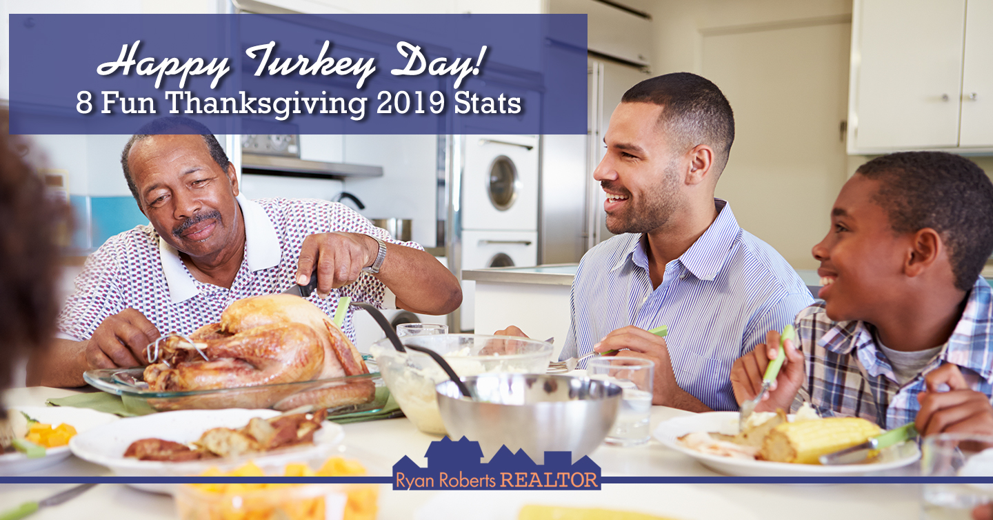 Happy Turkey Day! 8 Fun Thanksgiving 2019 Stats - Ryan Roberts Realtor
