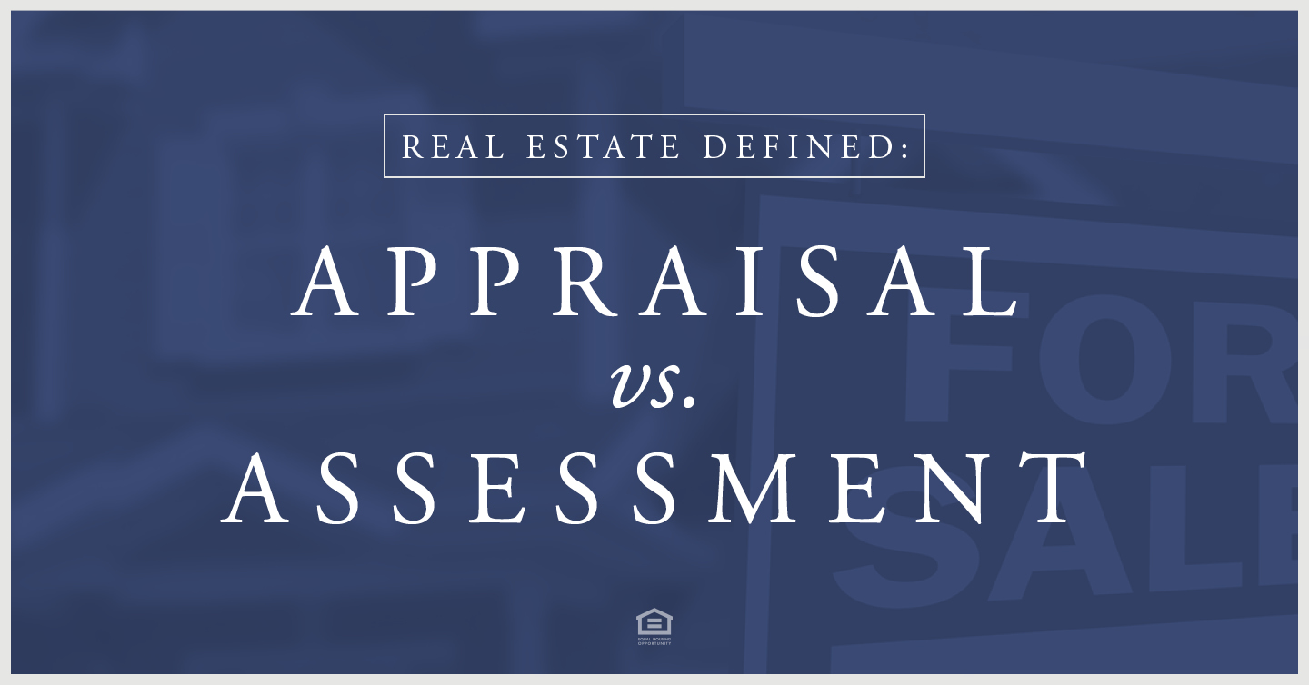 Real Estate Defined: Appraisal vs. Assessment