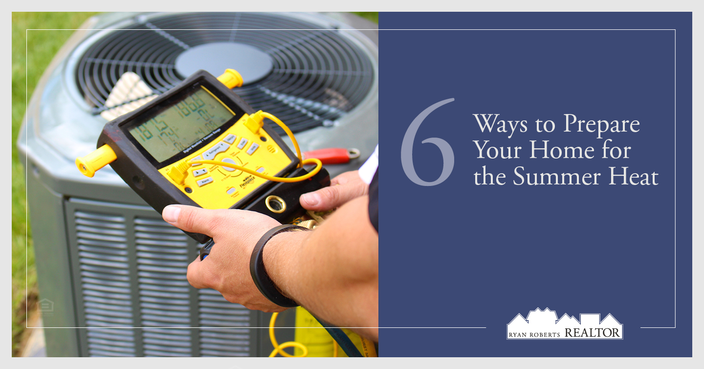 6 Ways to Prepare Your Home for the Summer Heat - Ryan Roberts Realtor