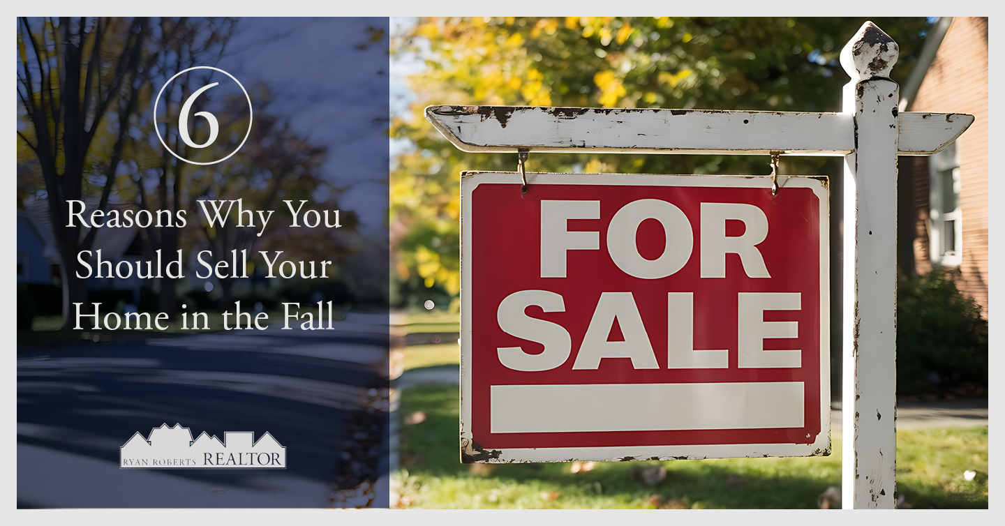 6 Reasons Why You Should Sell Your Home in the Fall - Ryan Roberts Realtor