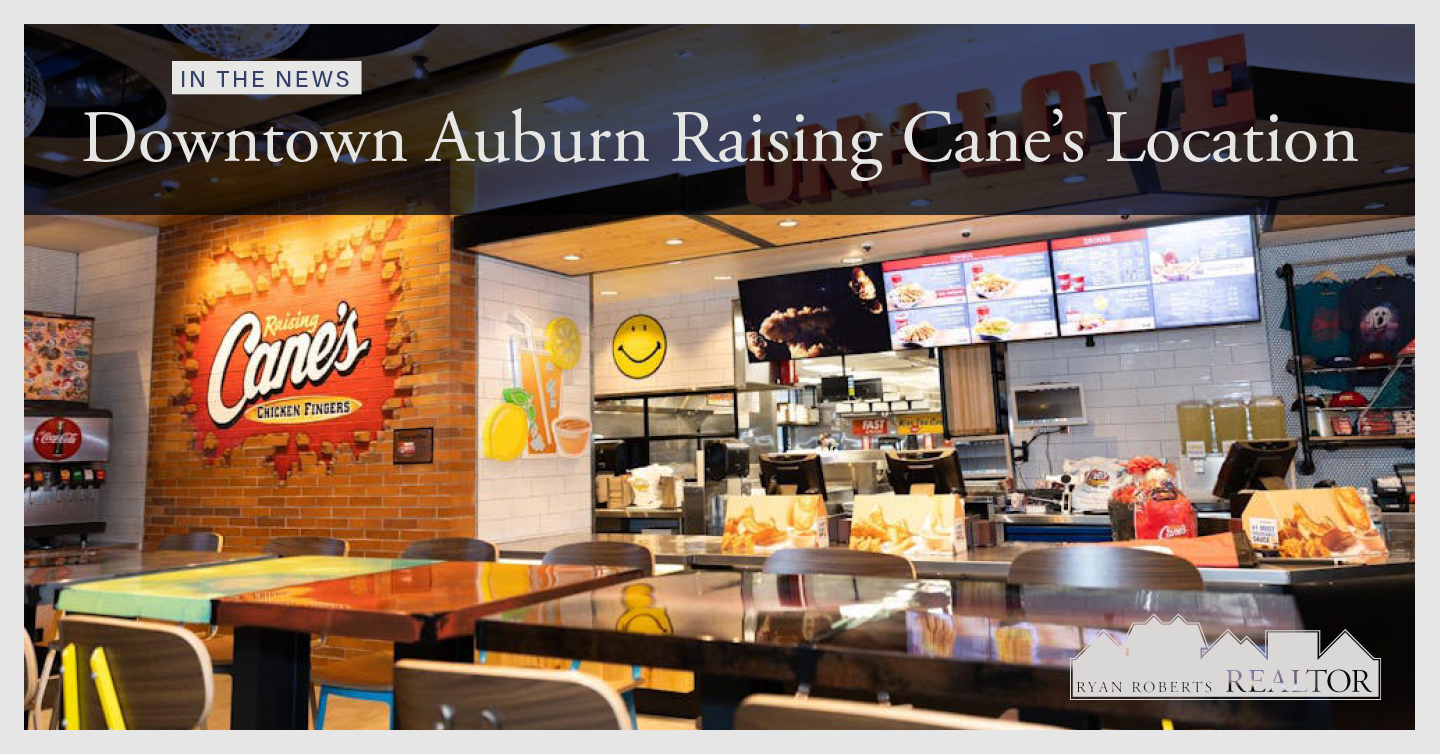 In the News: Downtown Auburn Raising Cane’s Location - Ryan Roberts Realtor