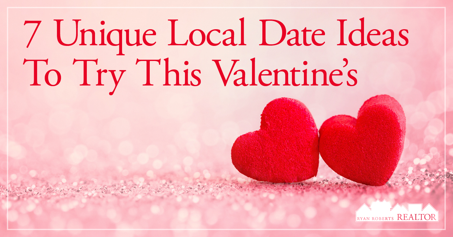 7 Unique Local Date Ideas To Try This Valentine's - Ryan Roberts Realtor